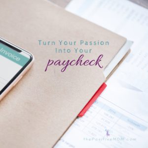 5 Simple Steps To Turn Your Passion Into Your Paycheck