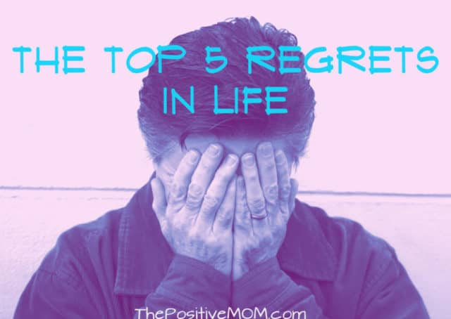 The Top 5 Regrets Of Life You Must Avoid by The Positive MOM
