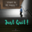 Want to be happy? Just quit! | Quitters Are Choosers