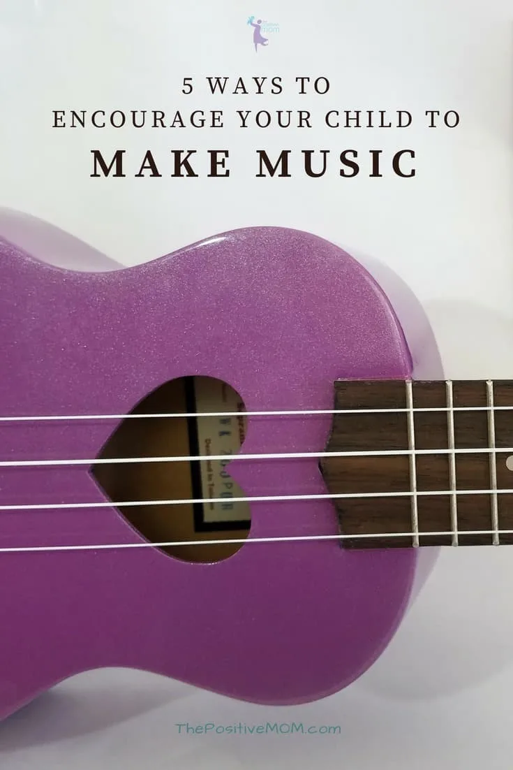5 Ways To Encourage Your Child To Make Music