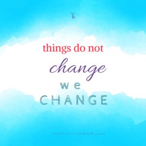 Things Do Not Change...We Change!