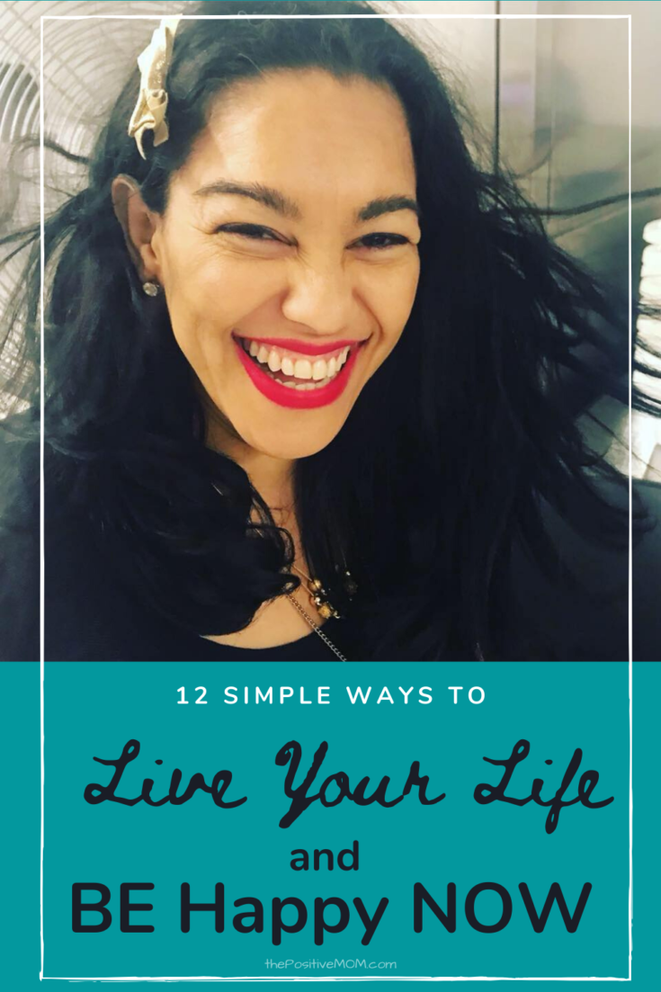 12 Simple Ways To Live Your Life And Be Happy Now