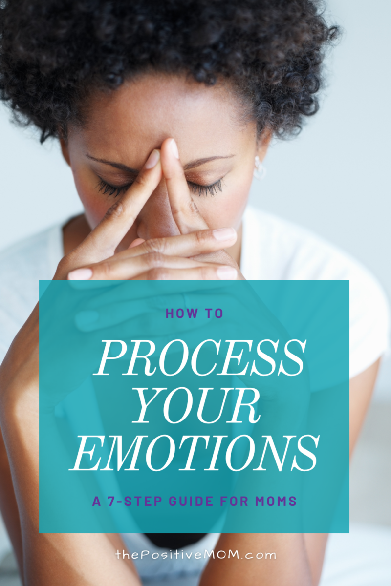 How to Process Your Emotions as a Mom: A 7-Step Guide